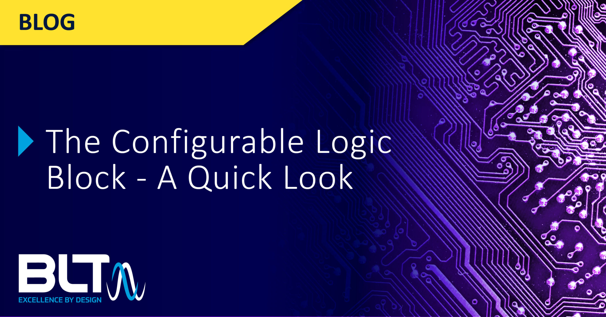 The Configurable Logic Block – A Quick Look - BLT The Configurable Logic Block – A Quick Look - BLT