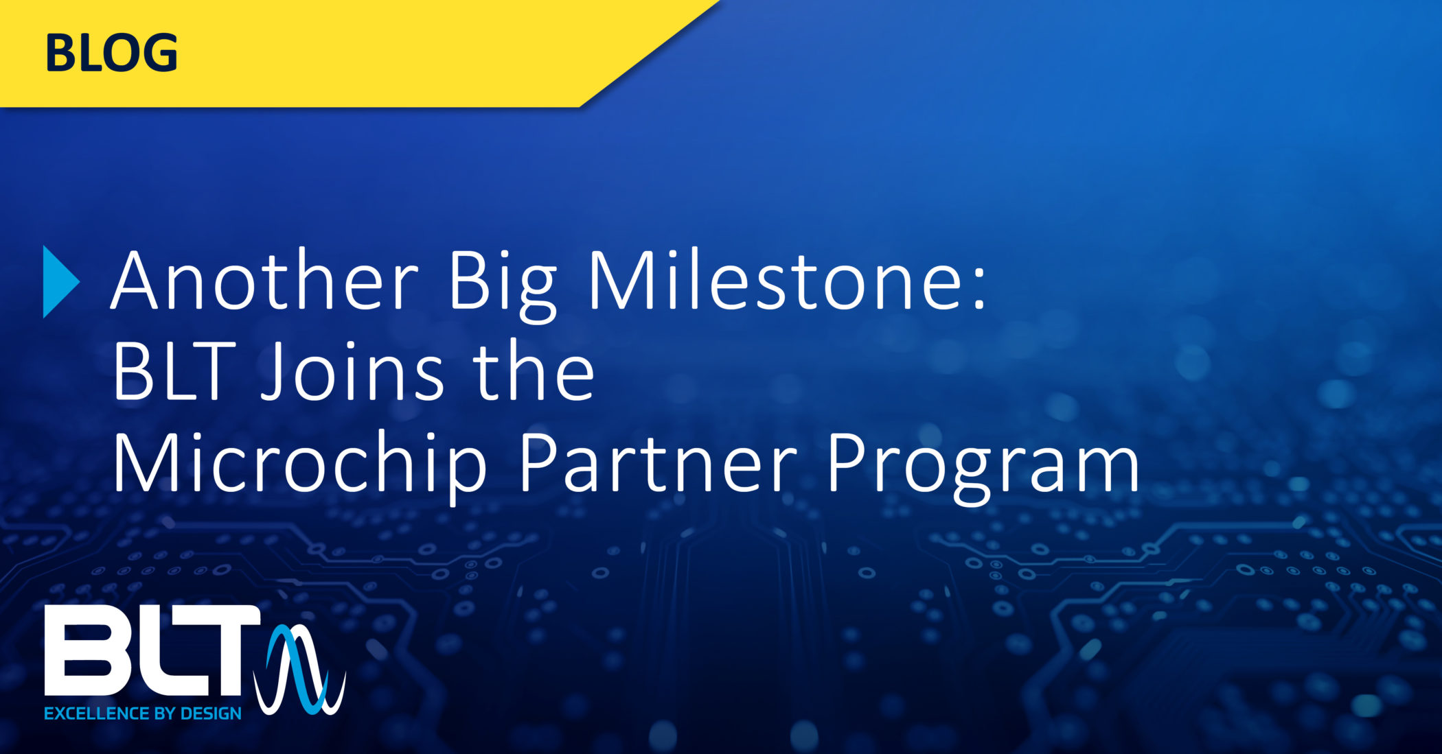 Another Big Milestone: BLT Joins the Microchip Partner Program